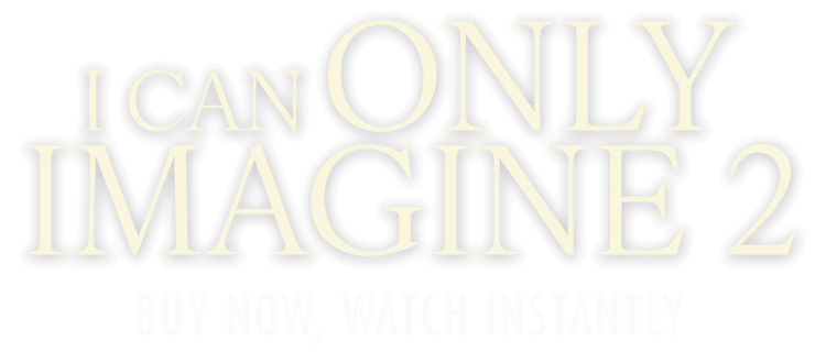 I Can Only Imagine 2 | Official Movie Site